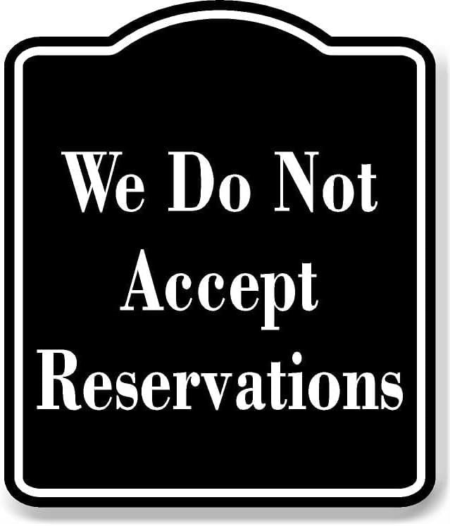 We Do Not Accept Reservations BLACK Aluminum Composite Sign, 8.5"x10 ...