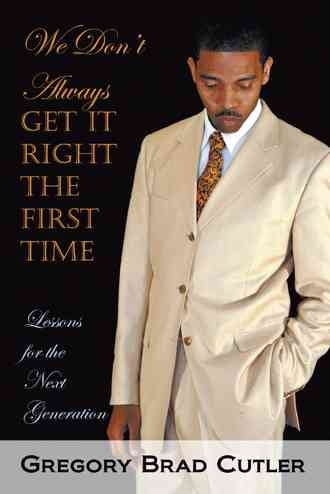 We Don't Always Get It Right the First Time: Lessons for the Next Generation (Paperback ...