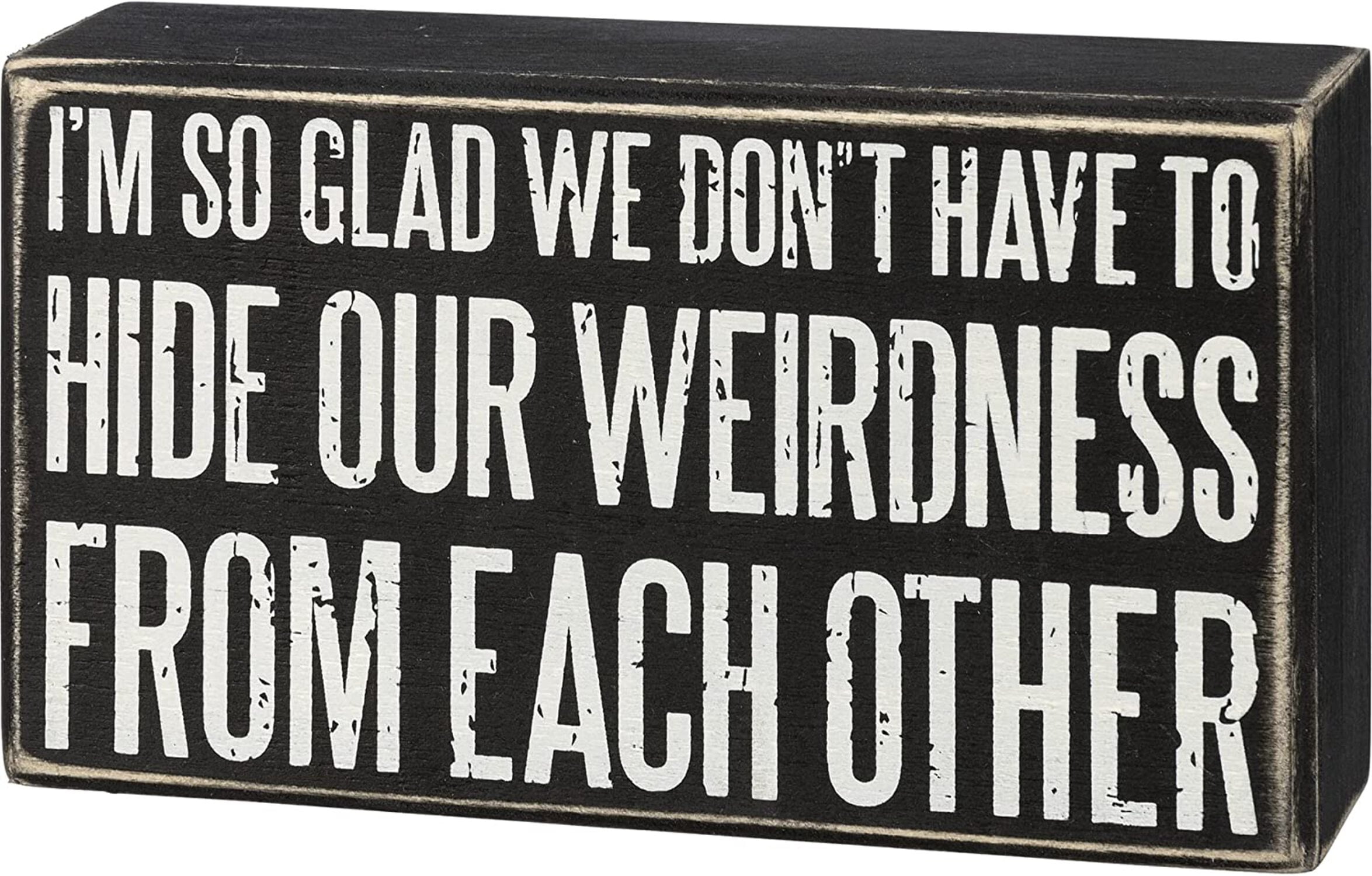 We Don't Have to Hide Our Weirdness from Each Other Wooden Box Sign ...