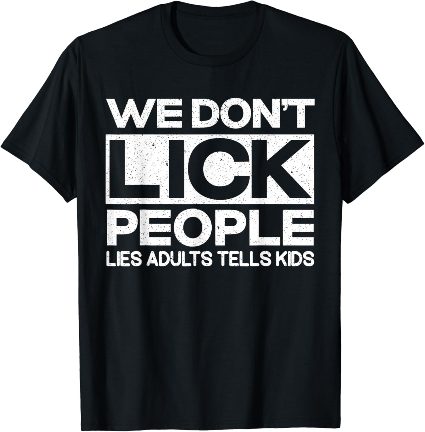 We Don't Lick People Lies Adults Tell Kids Adult Humor T-Shirt ...