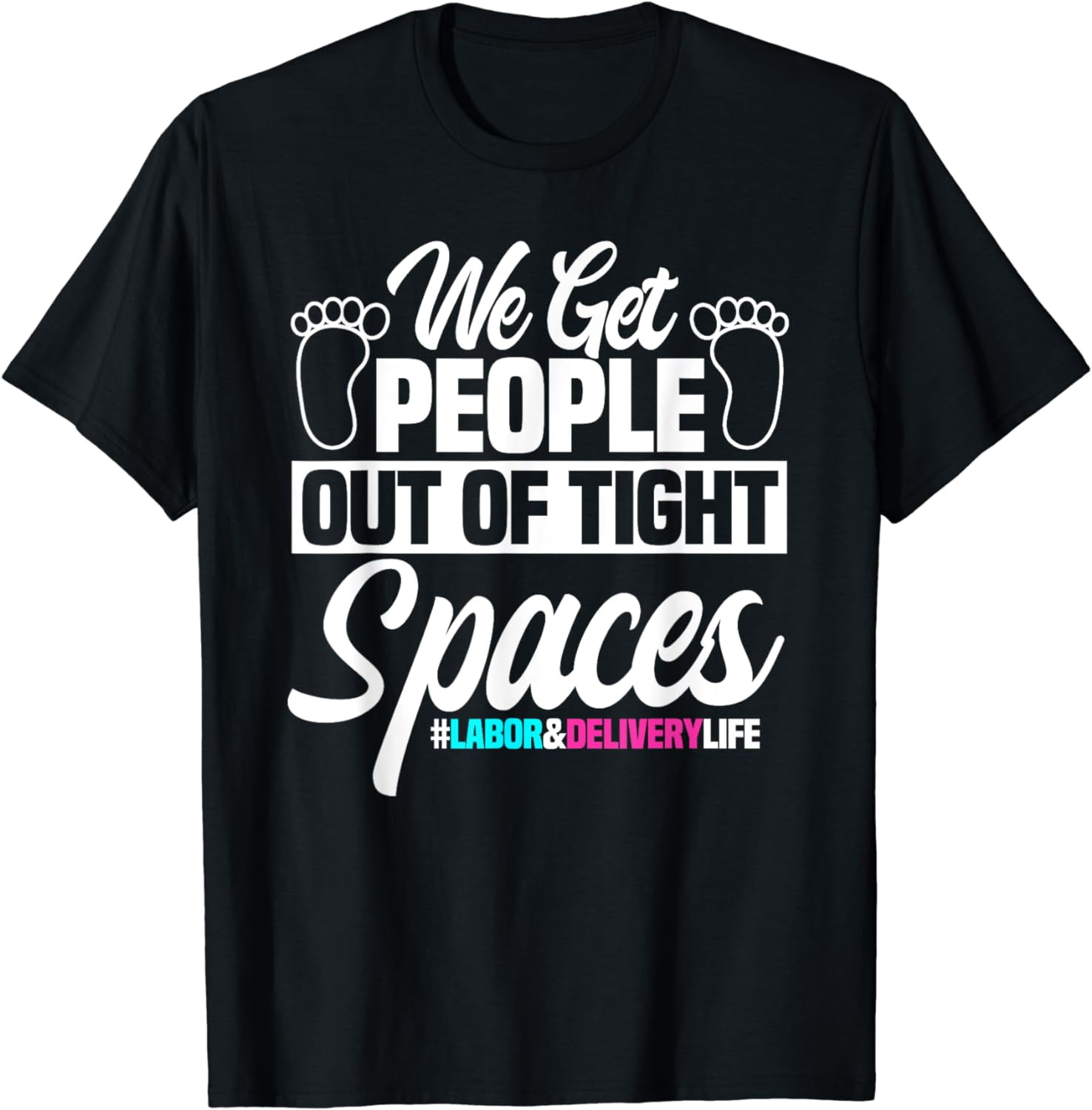 We Get People Out Of Tight Spaces Labor And Delivery Nurse T-Shirt ...