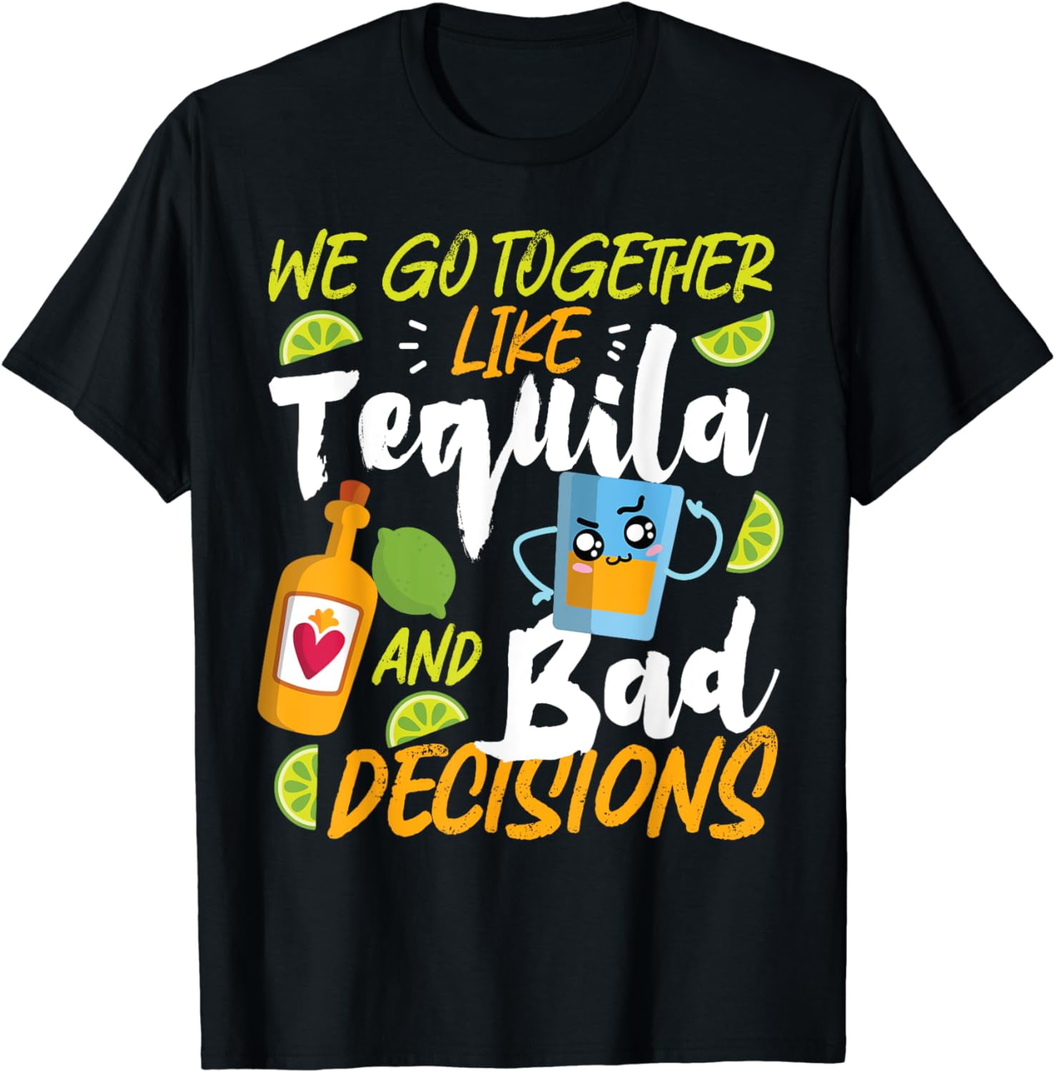 We Go Together Like Tequila And Bad Decisions T-Shirt - Walmart.com