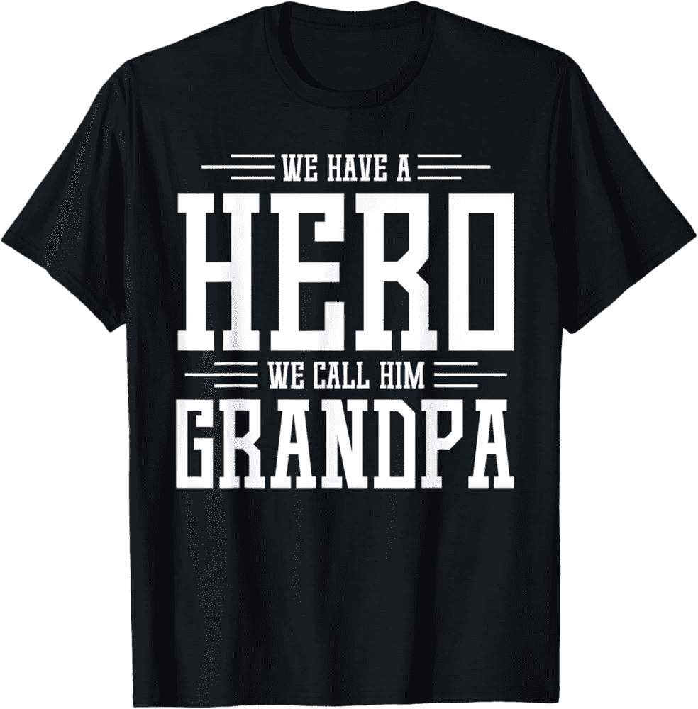 We Have A Hero, We Call Him Grandpa Funny For Dad, Grandpa, Father's ...