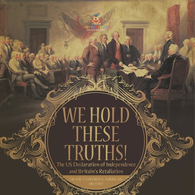 We Hold These Truths! The US Declaration of Independence and Britain's ...