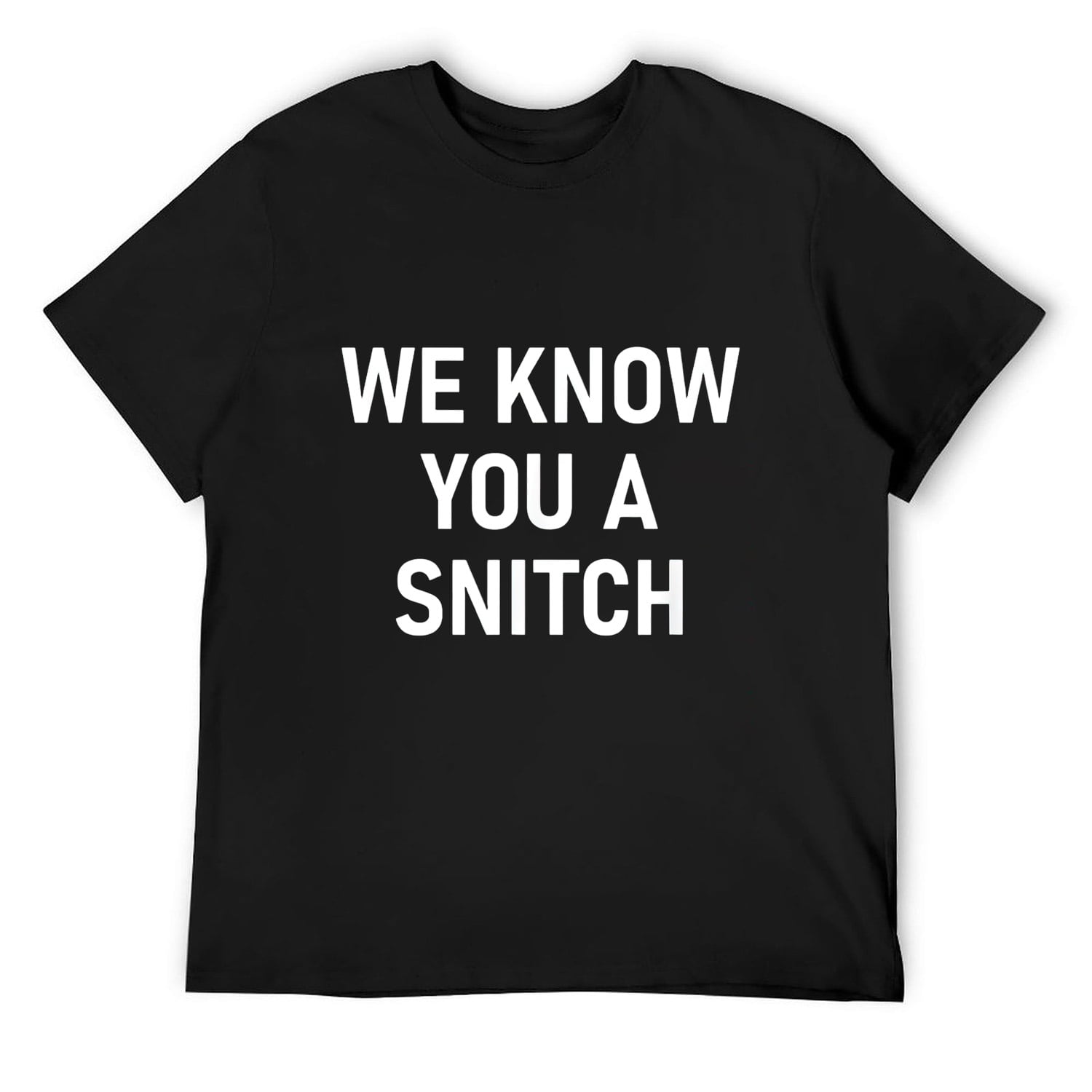 We Know You A Snitch, Funny, Joke, Sarcastic, Family T-Shirt Black 2XL ...
