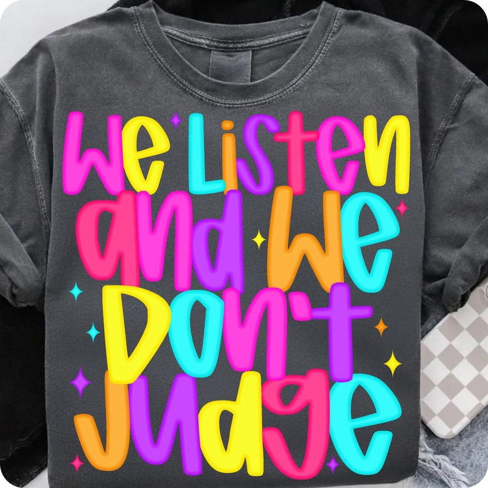 We Listen and We Don't Judge T-Shirt, Funny TikTok Quote Tee, Unisex ...
