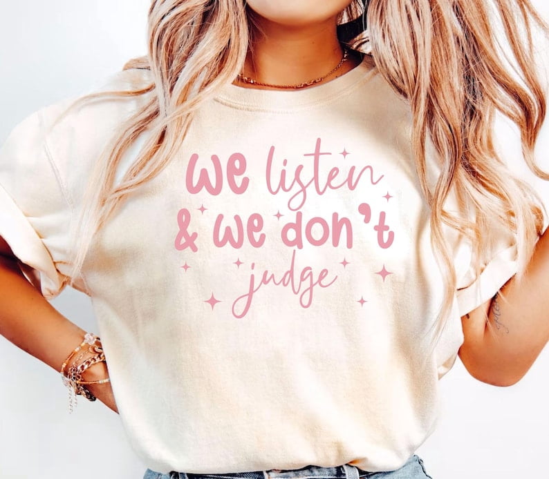 We Listen and We Don’t Judge T-shirt – Viral TikTok Trend Graphic Tee ...