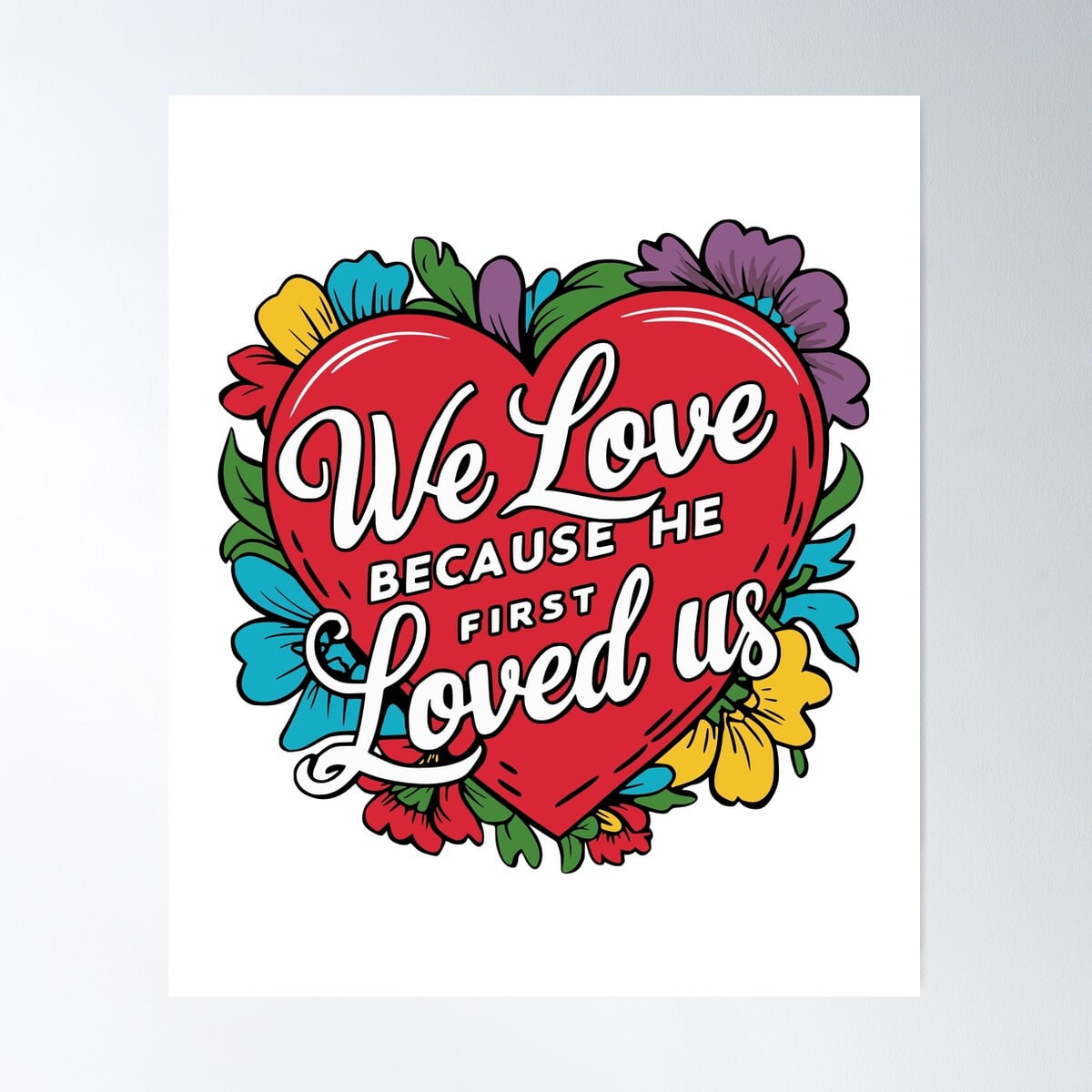We Love Because He Loved Us First! Heart Floral Bible Verse Poster Wall ...