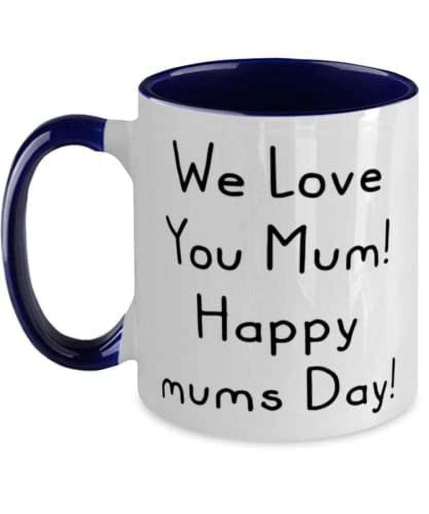 We Love You Mum! Happy mums Day! Two Tone 11oz Mug, Single mom Present ...