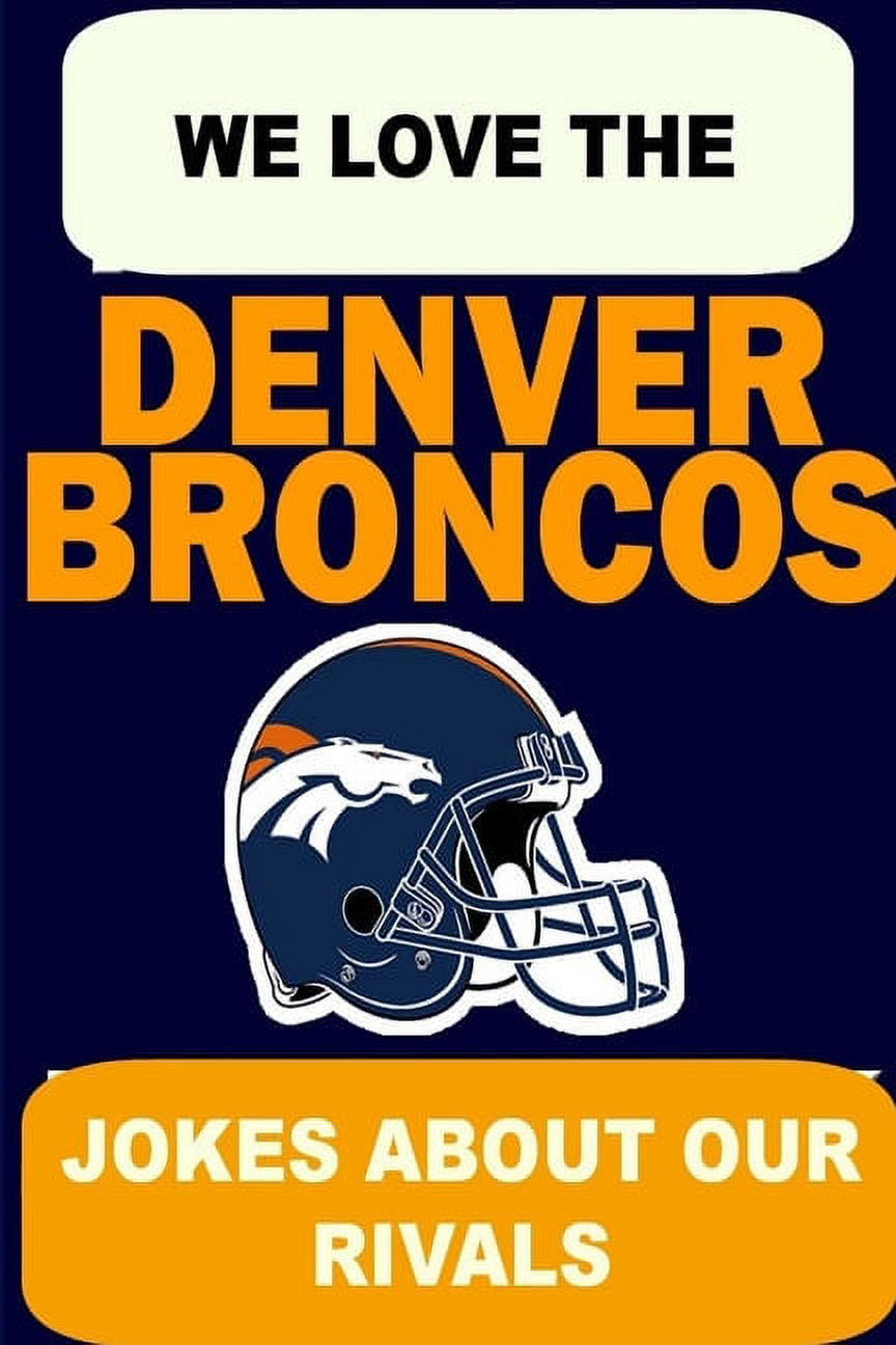 We Love the Denver Broncos - Jokes About Our Rivals (Paperback ...