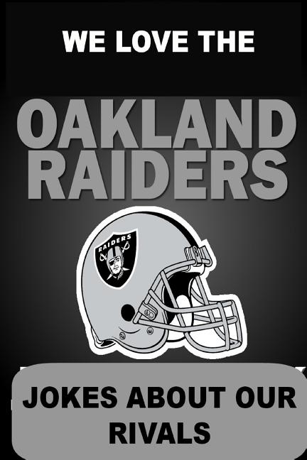 We Love the Oakland Raiders - Jokes About Our Rivals (Paperback ...