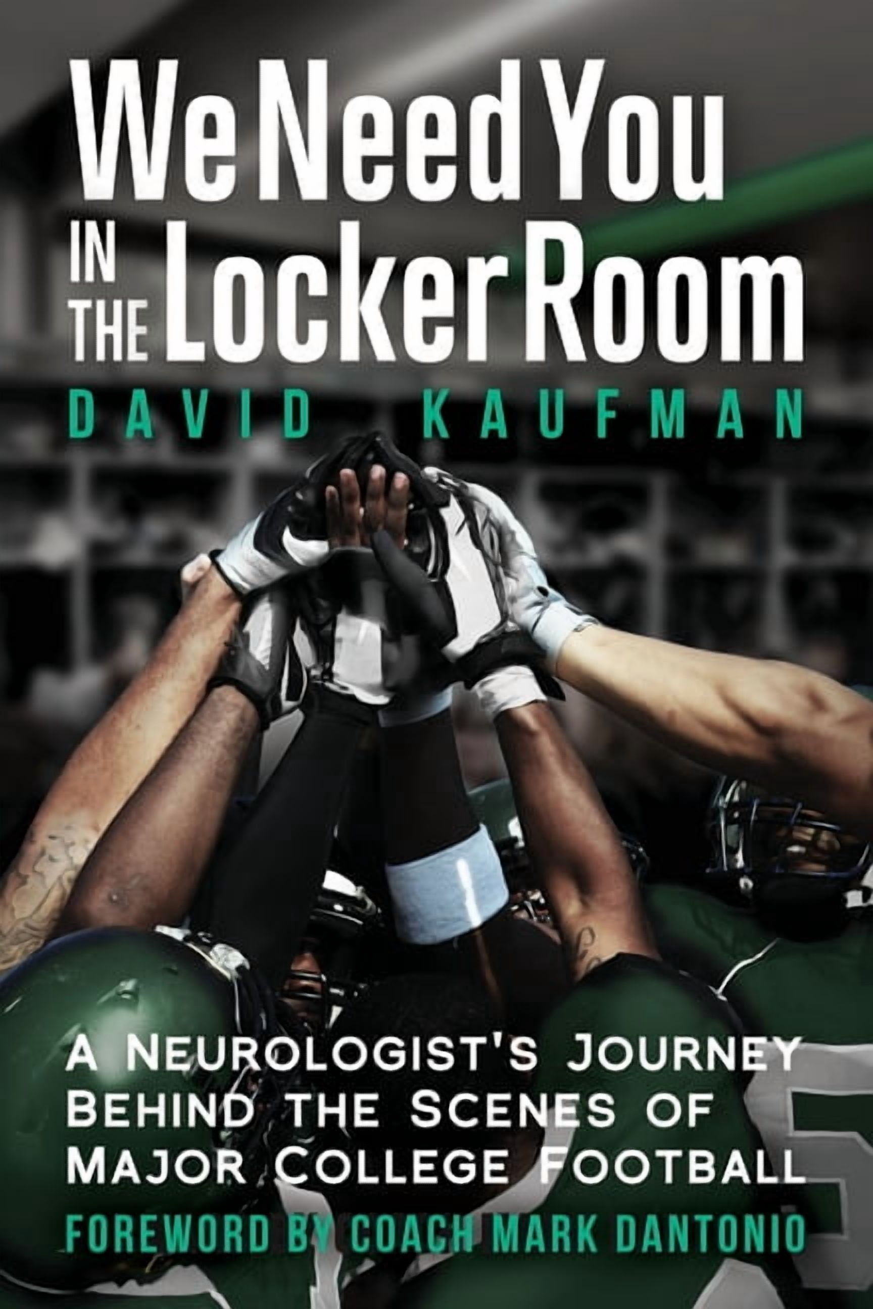 We Need You in the Locker Room: A Neurologist's Journey Behind the ...