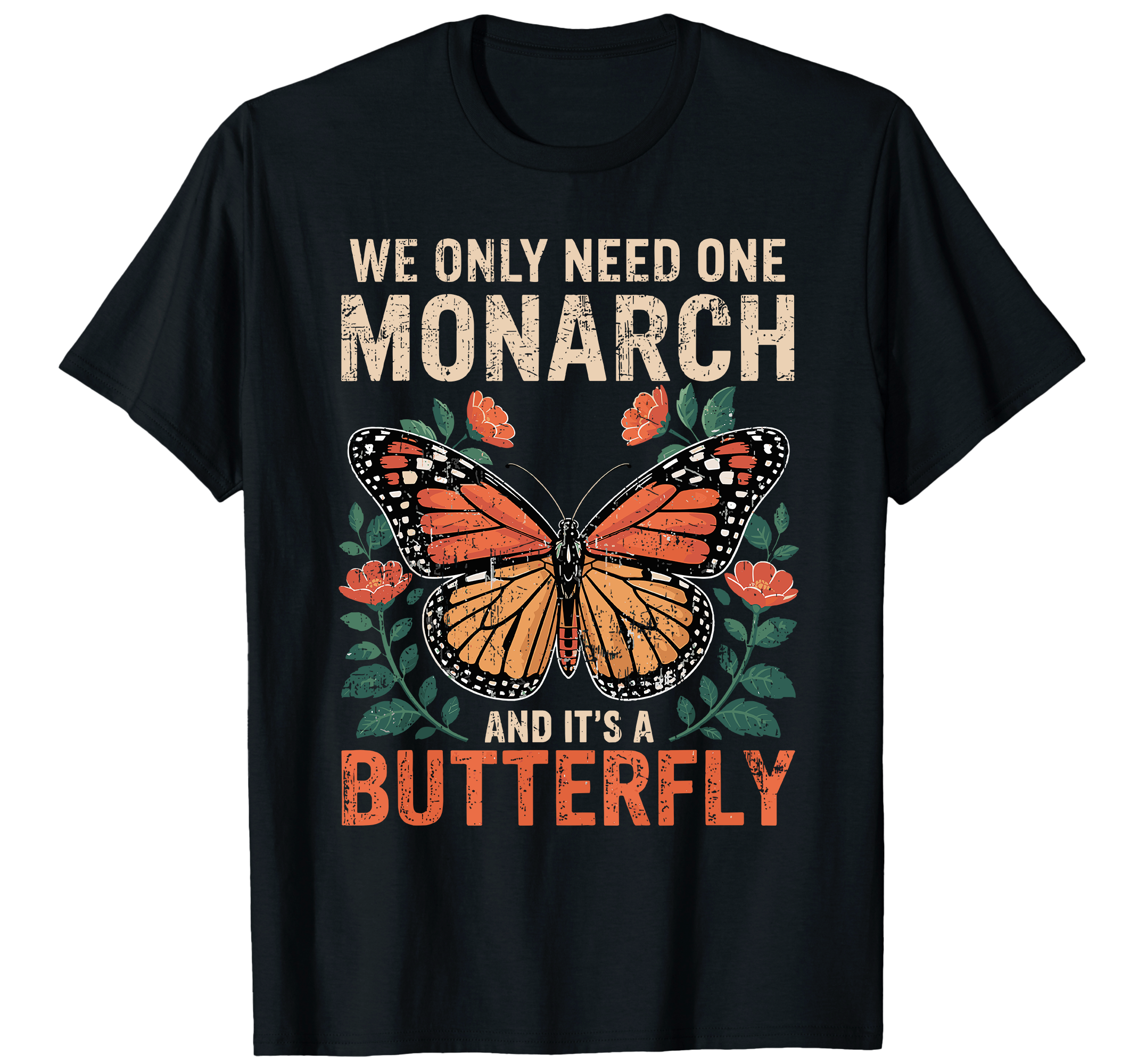 We Only Need One Monarch and It's A Butterfly Tee, Funny We Only Need ...