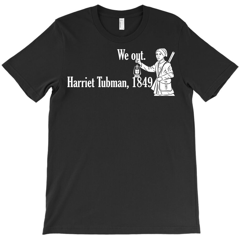 We Out Harriet Tubman 1849 Themed Funny and Cute Themed Gift for a ...