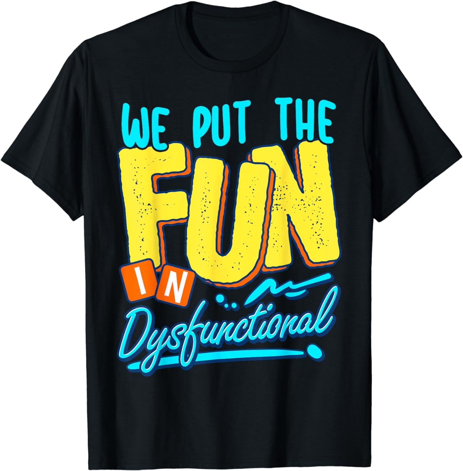 We Put The Fun In Dysfunctional, Crazy, Funny Family Reunion T-Shirt ...