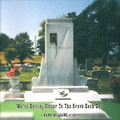 Various (Hank Williams Tribute) We'Re Getting Closer To The Grave (CD) - Walmart.com