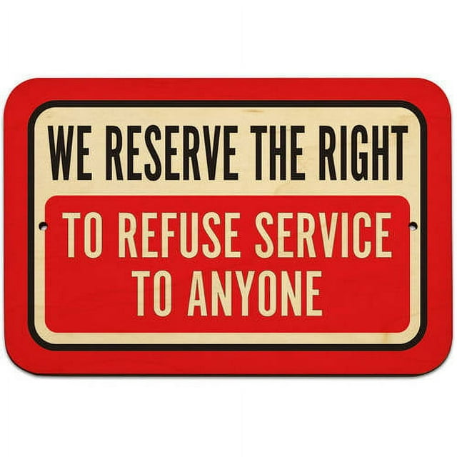 We Reserve The Right To Refuse Service To Anyone Sign - Walmart.com