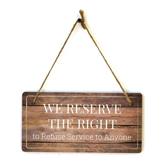 We Reserve the Right to Refuse Service to Anyone | Rustic Oak Wood 5 x ...