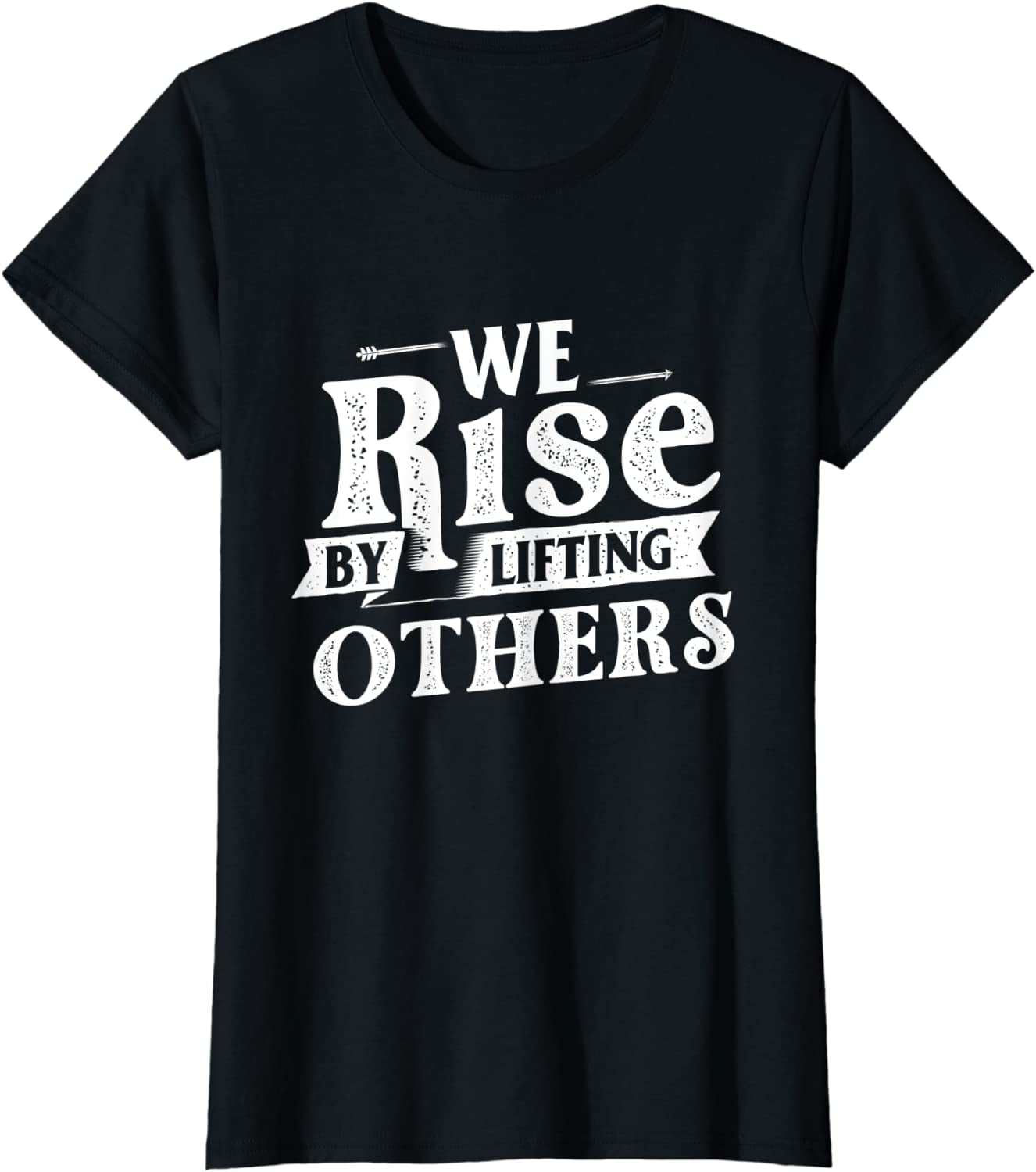 We Rise By Lifting Others - Motivational Quote Inspiration T-Shirt ...