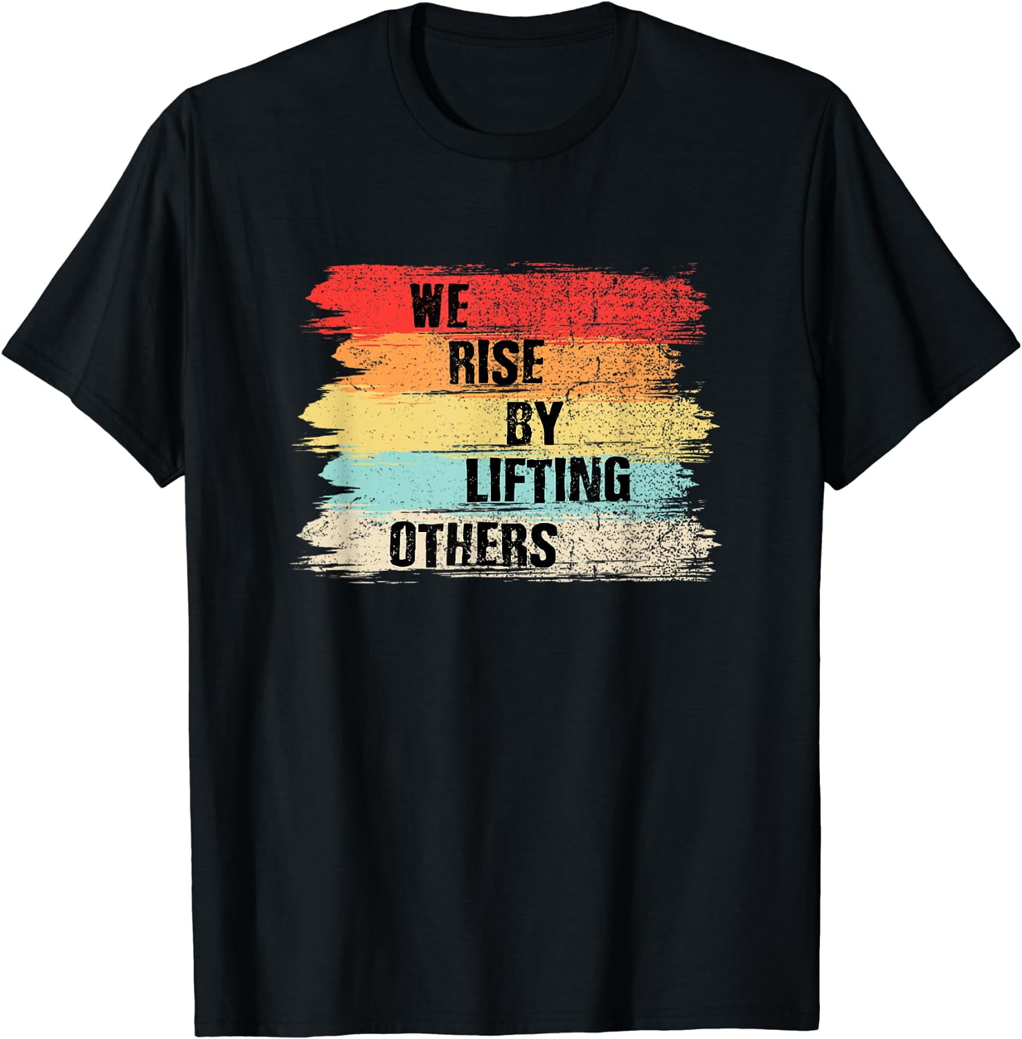 We Rise By Lifting Others Motivational Quotes T-Shirt Black 3X-Large ...