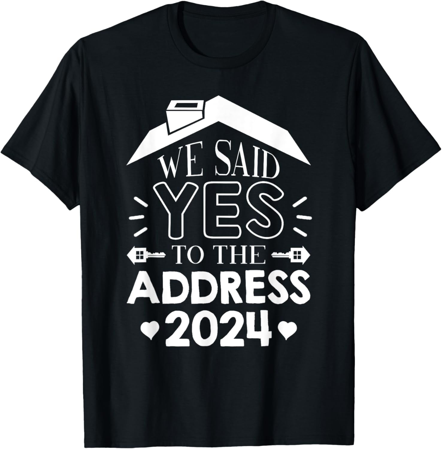 We Said Yes To The Address 2024 New Homeowner Housewarming. T-Shirt ...