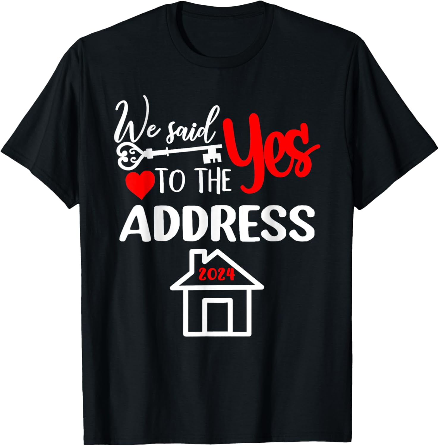 We Said Yes To The Address 2025 New Homeowner Housewarming T-Shirt ...