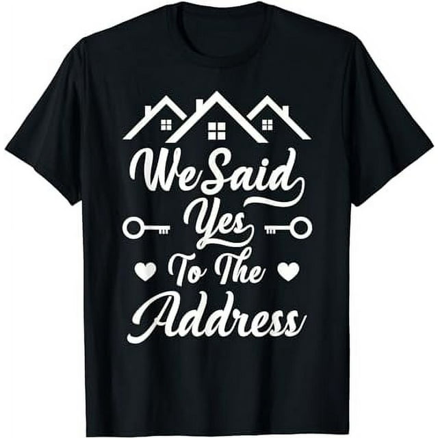 We Said Yes To The Address New Homeowner 2022 T-Shirt - Walmart.com