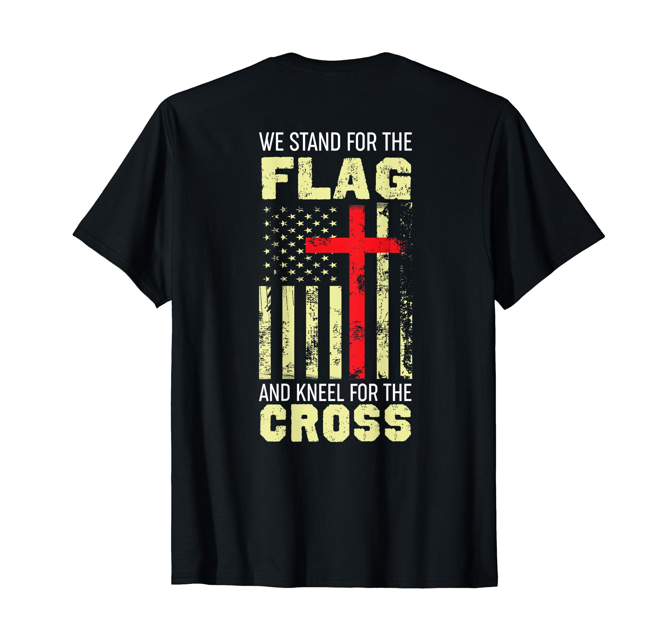 We Stand For The Flag And Kneel For The Cross PRINT ON BACK T-Shirt ...