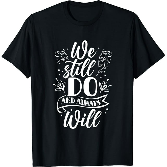 We Still Do And Always Will Wedding Anniversary Marriage T-Shirt ...