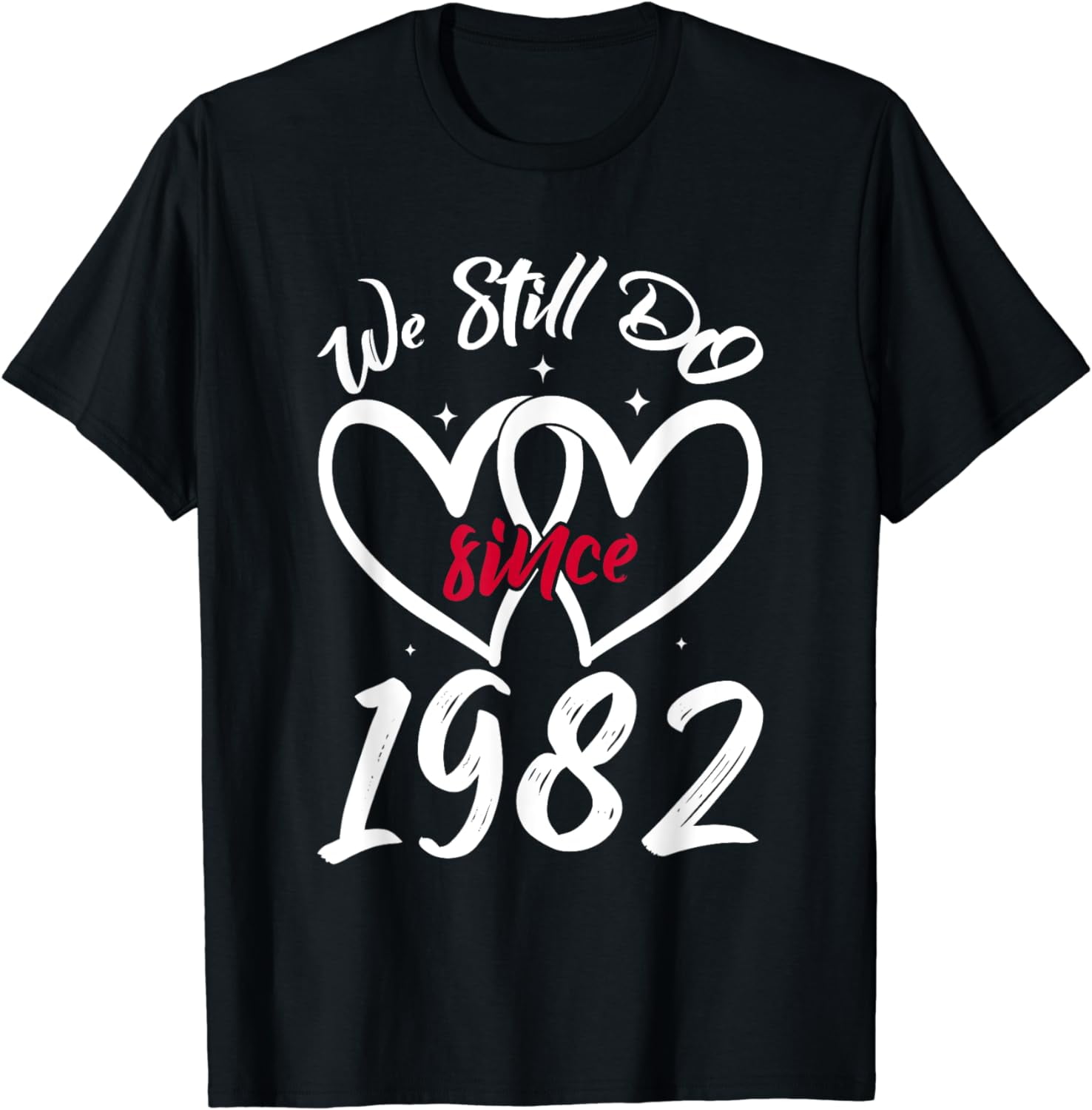We Still Do Since 1982 Funny Couple Idea Wedding Anniversary T-Shirt ...
