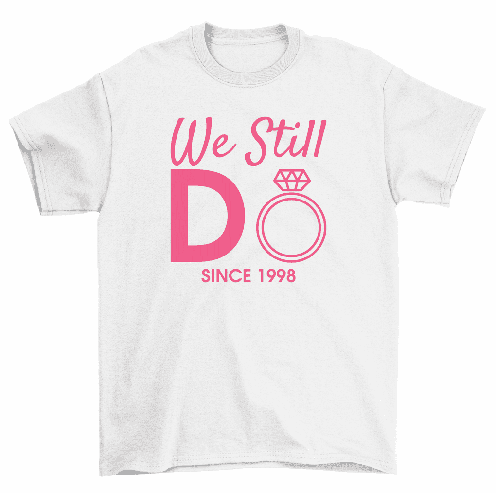 We Still Do Since 1998 Wedding Anniversary T-Shirt Women Unisex ...