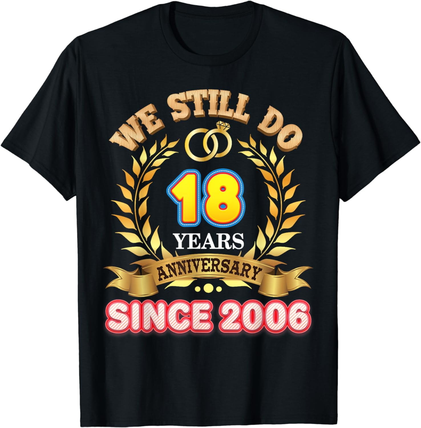 We Still Do Since 2006 18 Years Anniversary 18th Wedding T-Shirt ...