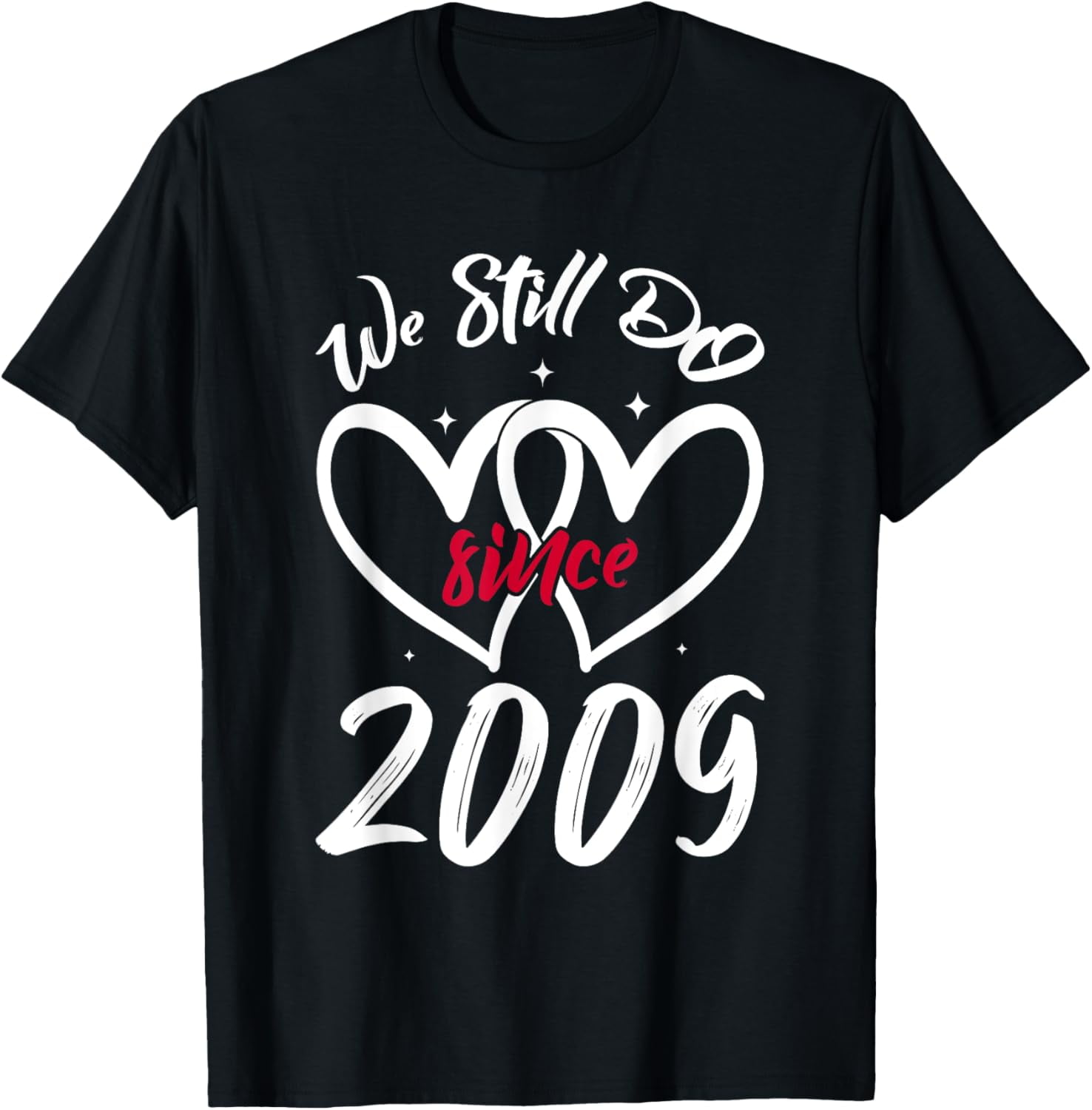 We Still Do Since 2009 Funny Couple Idea Wedding Anniversary T-Shirt ...