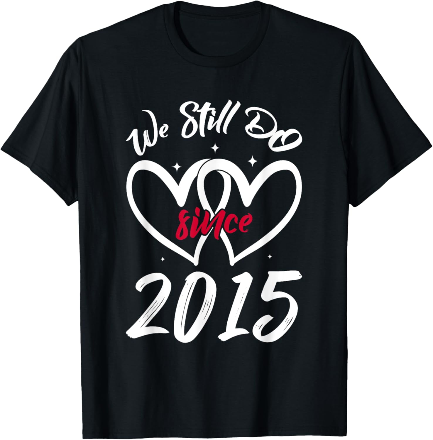 We Still Do Since 2015 Funny Couple Idea Wedding Anniversary T-Shirt ...