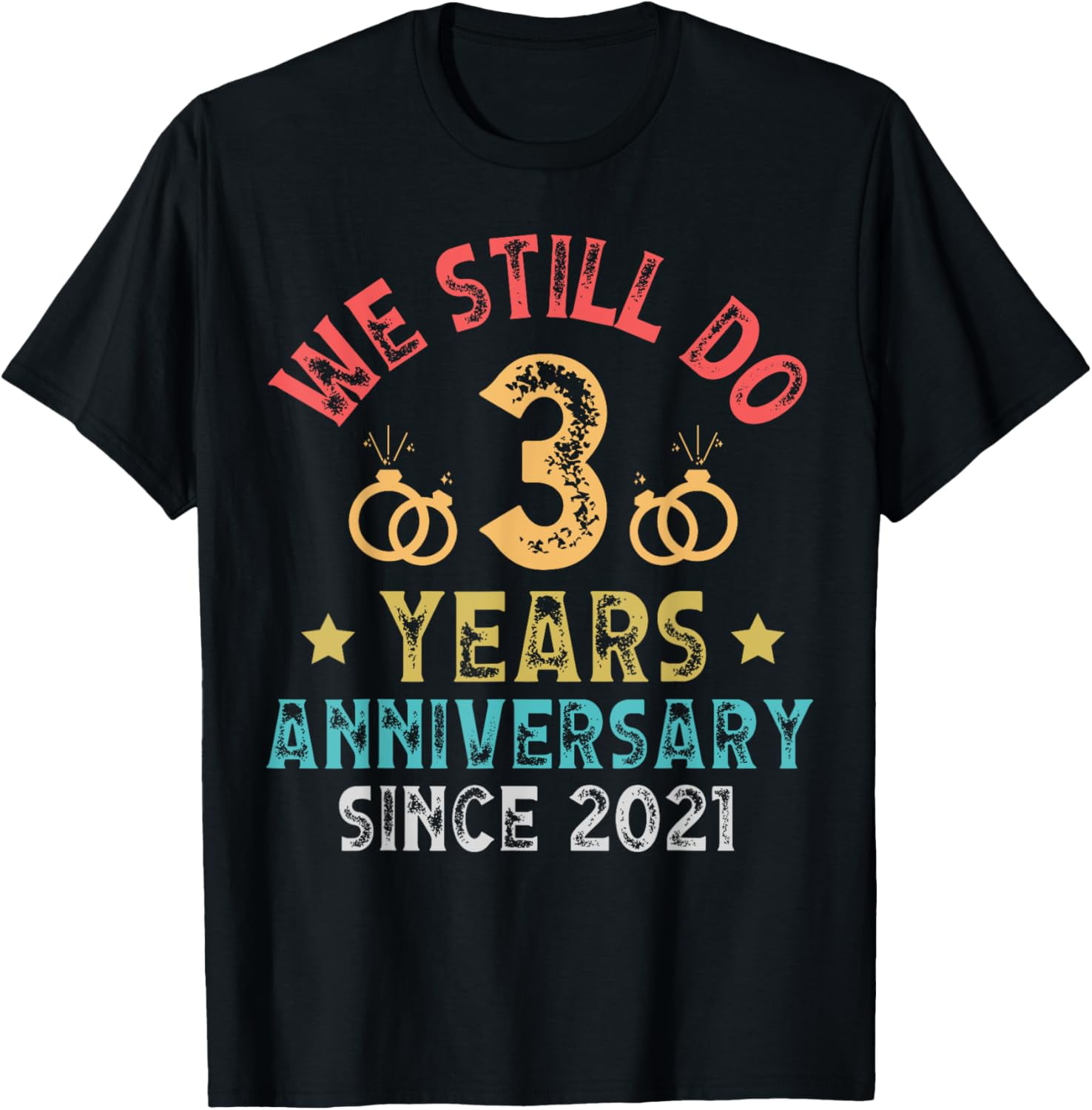 We Still Do Since 2021 Couple Idea 3rd Wedding Anniversary T-Shirt ...