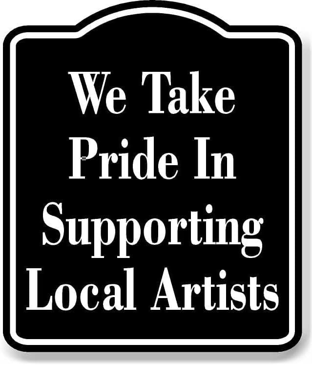 We Take Pride In Supporting Local Artists BLACK Aluminum Composite Sign ...