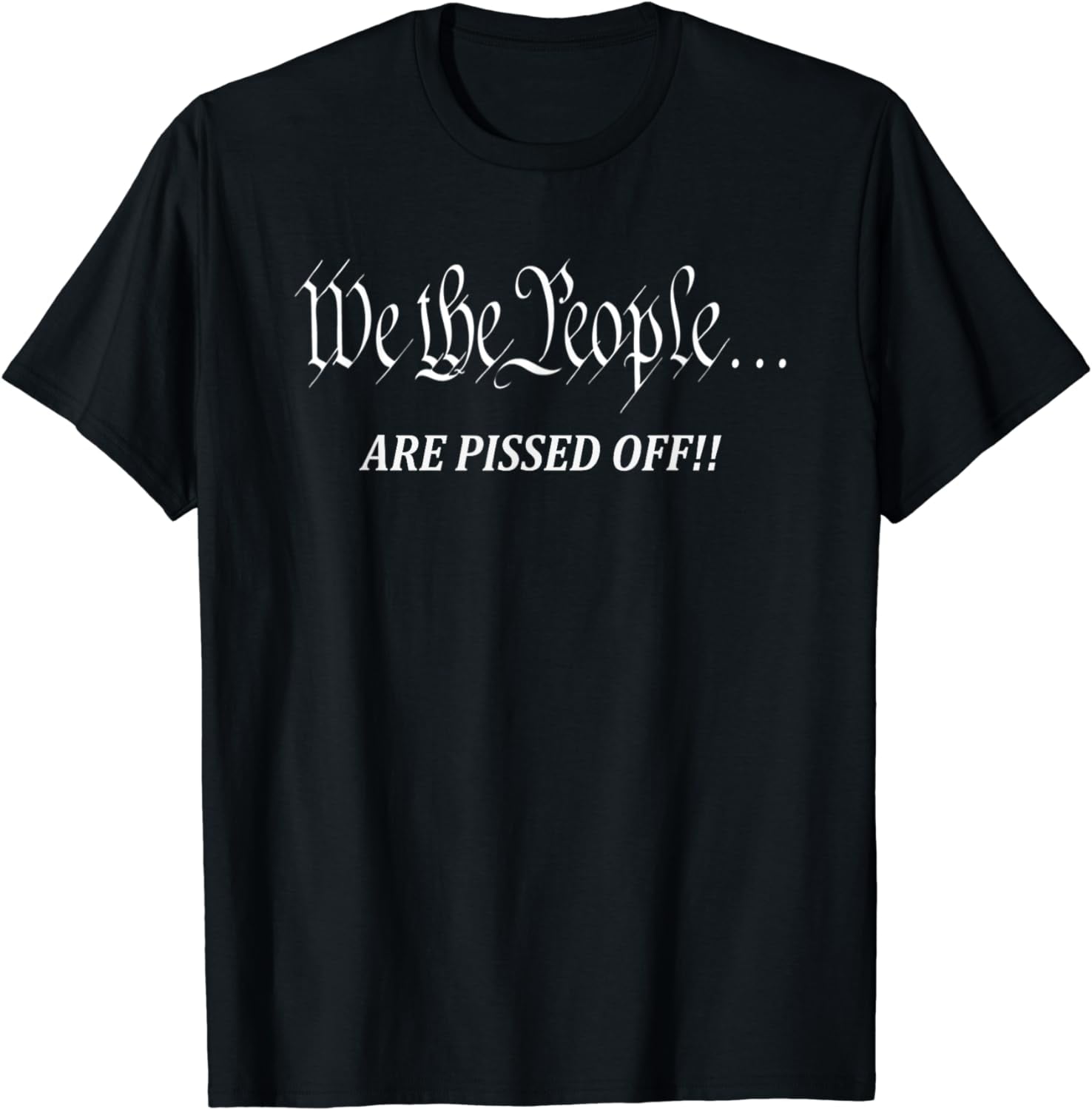 We The People Are Pissed Off T-Shirt - Walmart.com