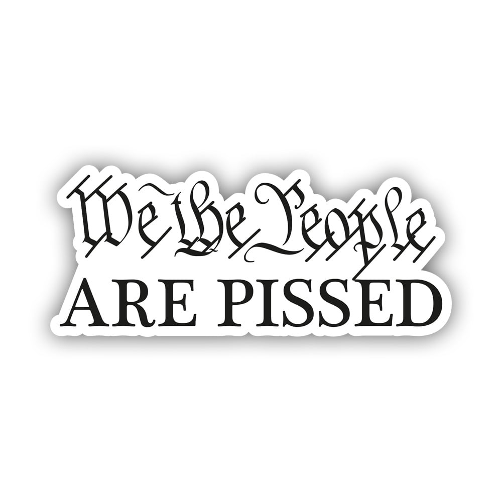 We The People Are Pissed Sticker Decal - Self Adhesive Vinyl ...