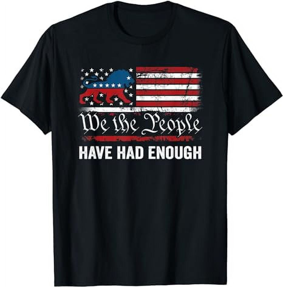 We The People Have Had Enough Funny USA Flag Patriotic Lion T-Shirt ...