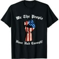 We The People Have Had Enough Trump MAGA Republican Gift T-Shirt T ...