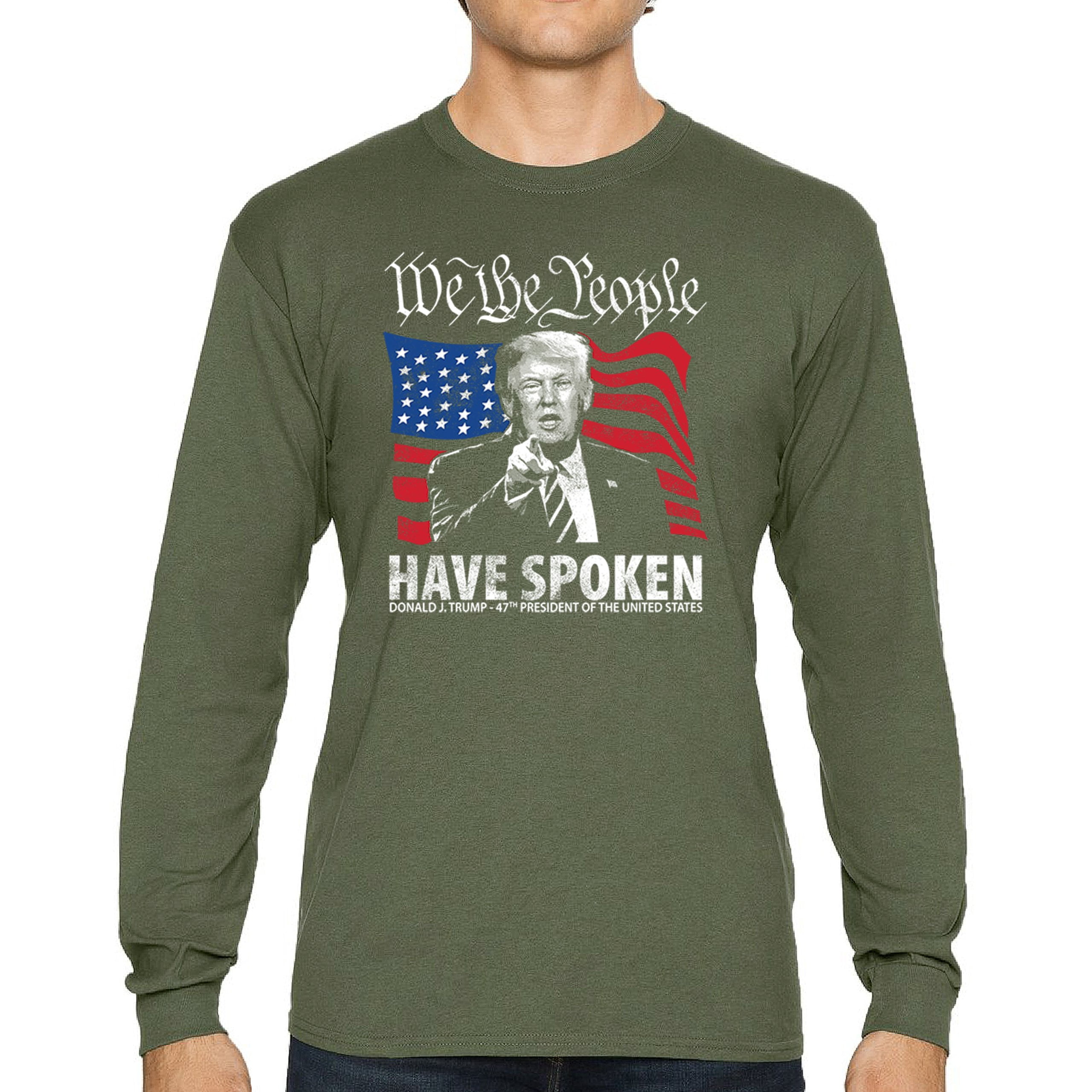 We The People Have Spoken Trump 47th President Long Sleeve T-shirt MAGA ...
