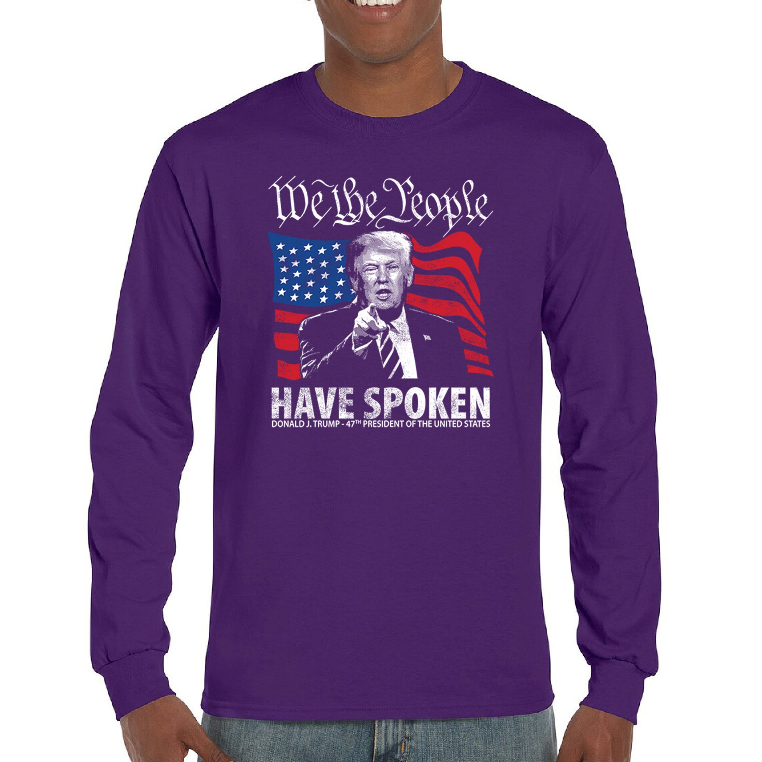 We The People Have Spoken Trump 47th President Long Sleeve T-shirt MAGA ...