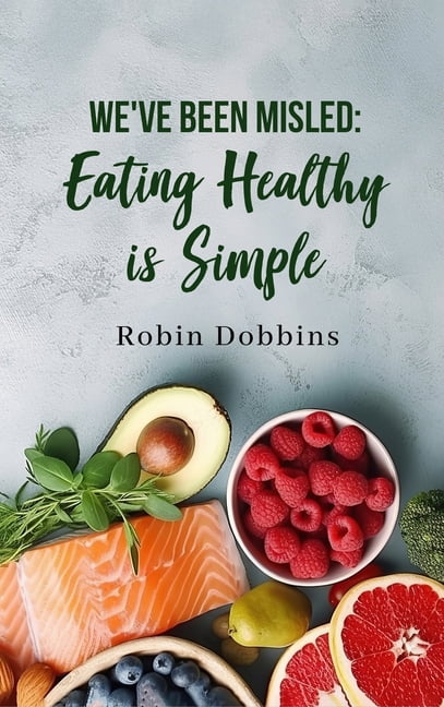 We've Been Misled: Eating Healthy is Simple, (Hardcover) - Walmart.com