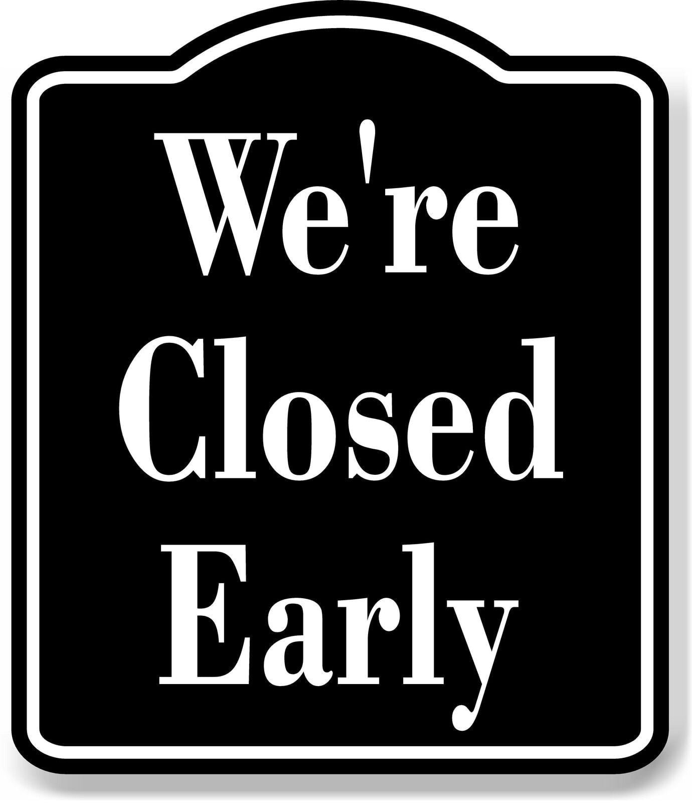 We're Closed Early Elegant BLACK Aluminum Composite Sign, 15"x18 ...