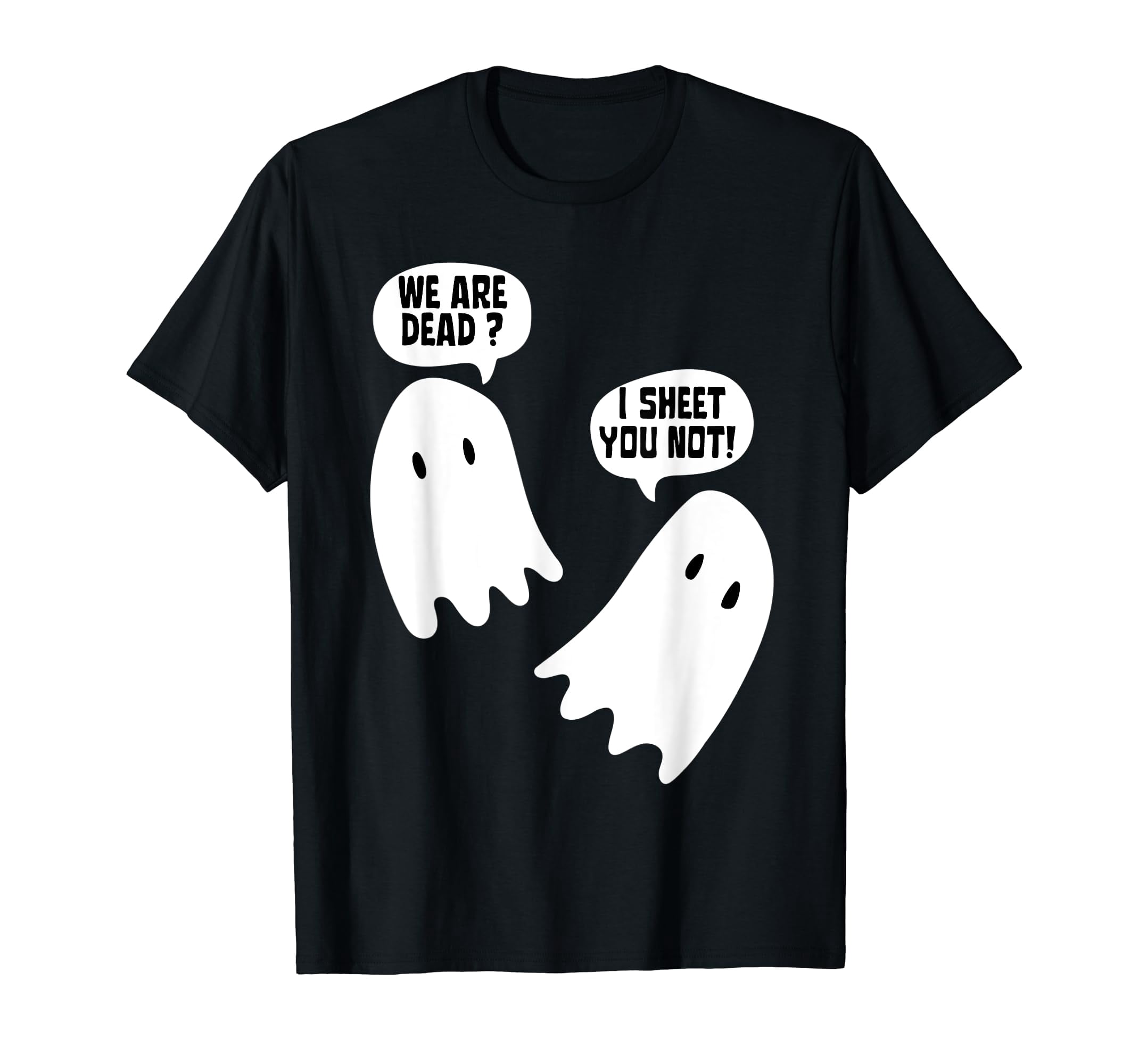 We're Dead? I Sheet You Not Funny Spooky Ghost Halloween T-Shirt ...