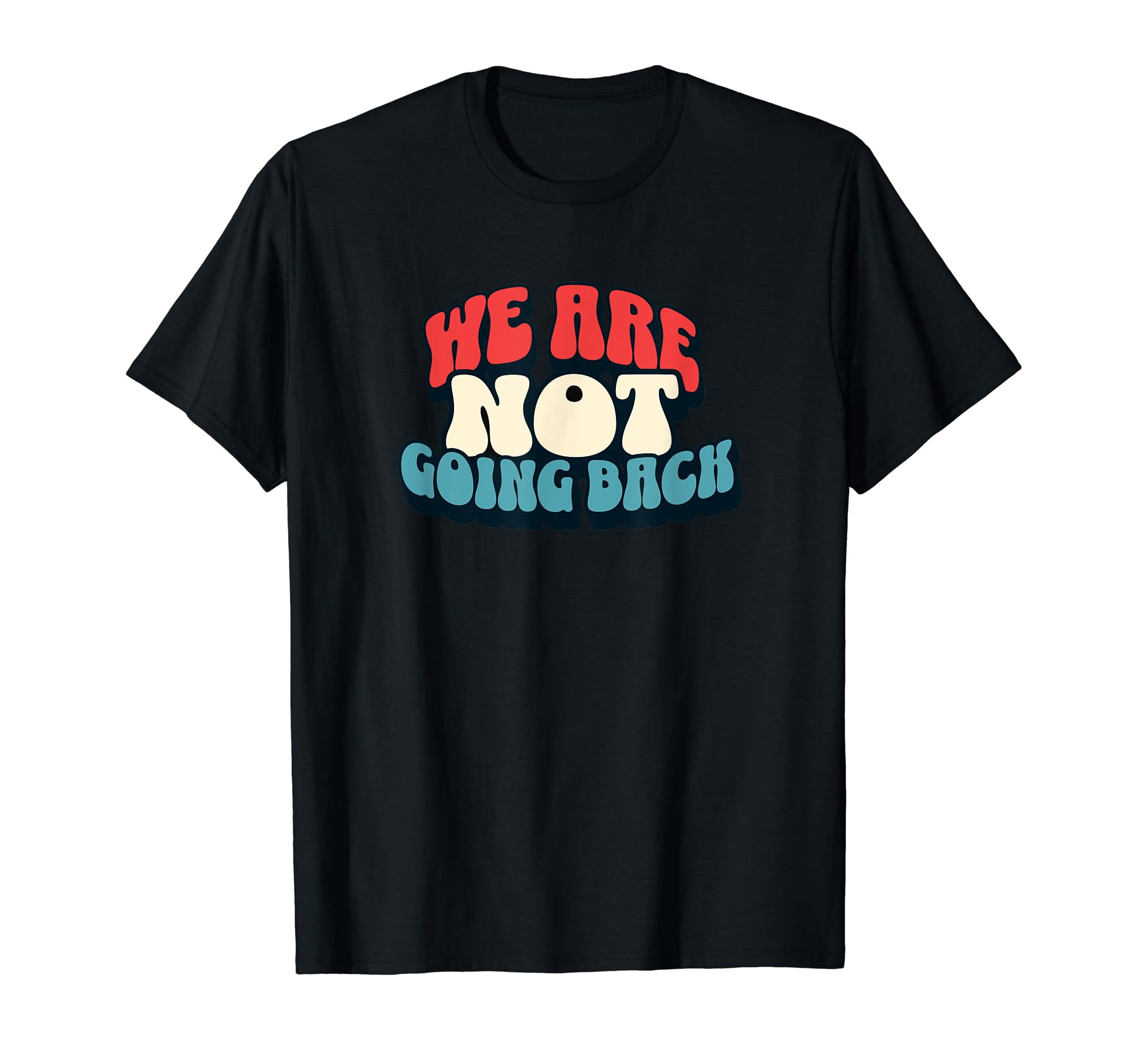 We're Not Going Back Vote 2024 Democracy Election President T-Shirt ...