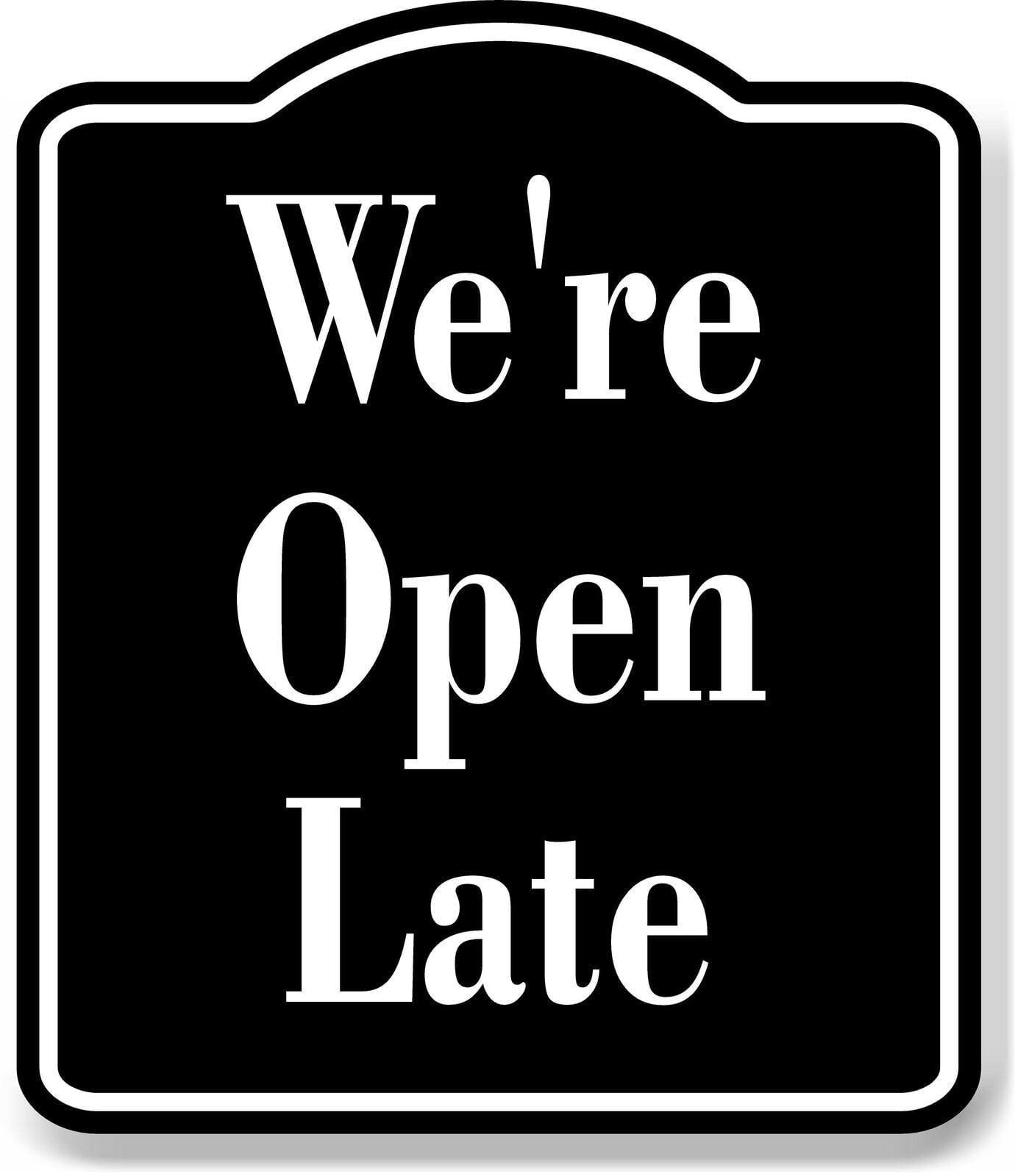 We're Open Late Elegant BLACK Aluminum Composite Sign, 20"x24 ...