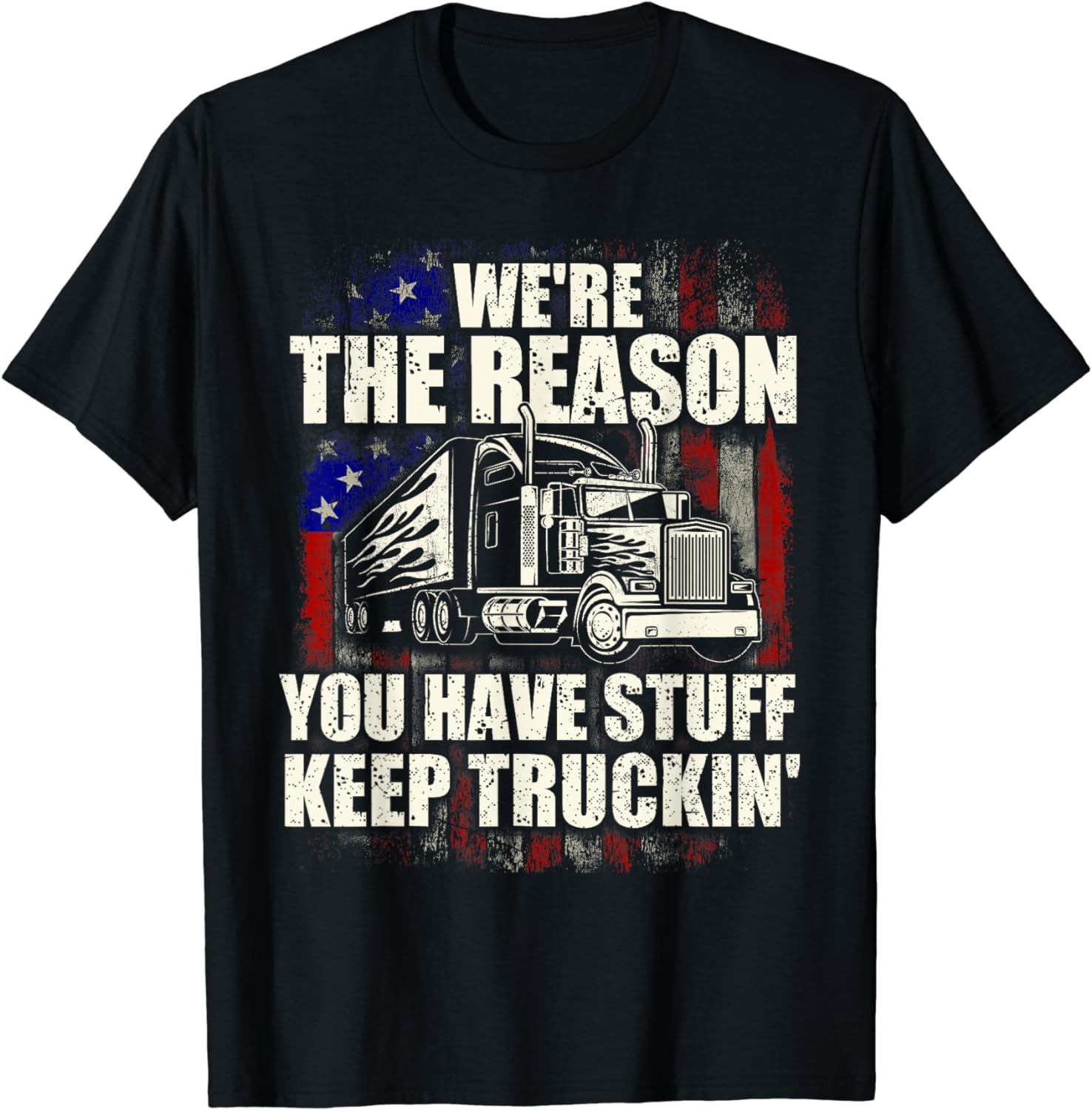 We're The Reason You Have Stuff - Semi Truck Driver Truckers T-Shirt ...