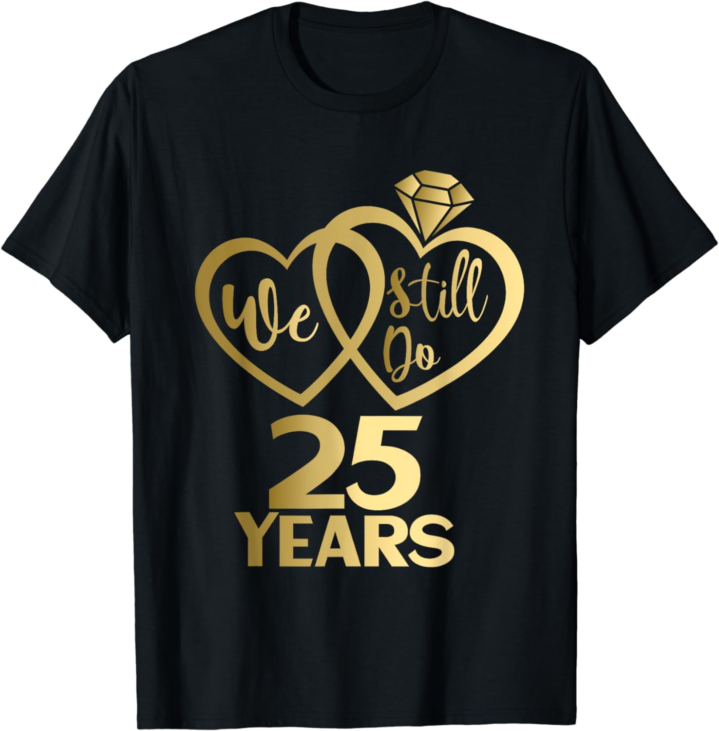 We still do 25 years - 25th wedding anniversary T-Shirt - Walmart.com