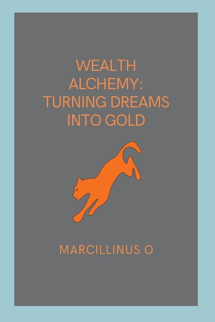 Wealth Alchemy: Turning Dreams into Gold, (Paperback) - Walmart.com